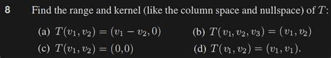 Solved Find The Range And Kernel Like The Column Space And Chegg Com