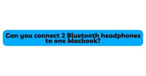 Can You Connect Bluetooth Headphones To One Macbook All For Turntables