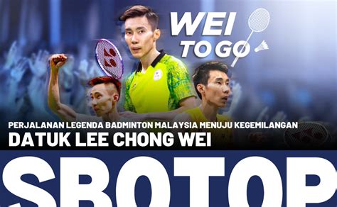 Datuk Lee Chong Wei Perjalanan Legenda Badminton Malaysia Menuju