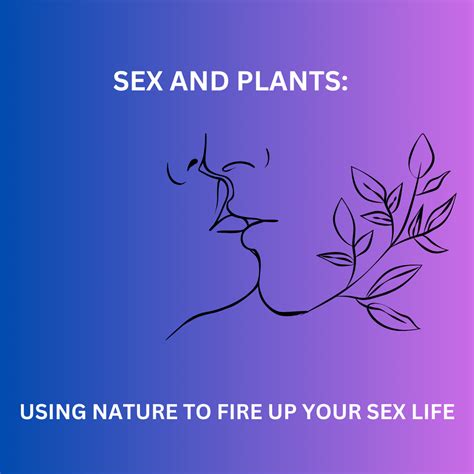 Sex And Plants Using Nature To Fire Up Your Sex Life Maine Fungi Fest