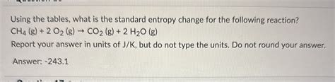 Using The Tables What Is The Standard Entropy Change Chegg