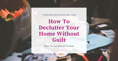 How To Declutter Your Home Without Guilt The Mom Survival Guide