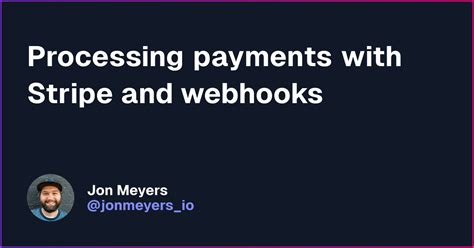 Processing Payments With Stripe And Webhooks