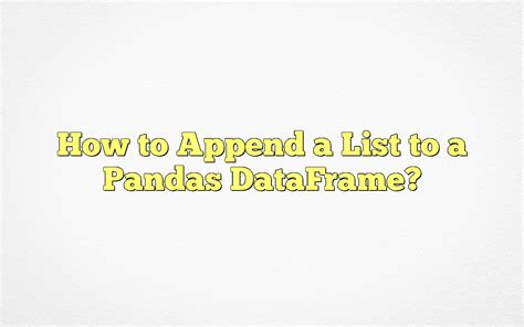 How To Append A List To A Pandas DataFrame