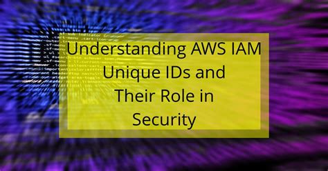 Understanding Aws Iam Unique Ids And Their Role In Security Undercode Testing