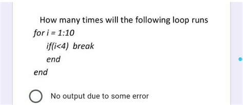 Solved How Many Times Will The Following Loop Runs For I