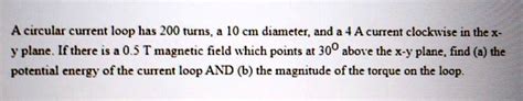 Solved Acircular Current Loop Has 200 Turns 10 Cm Diameter And A 4a