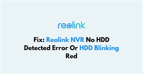 How To Fix Reolink Nvr No Hdd Detected Error Or Hdd Blinking Red Networkbuildz
