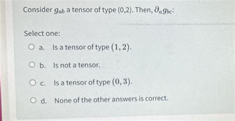 Solved Consider Gab A Tensor Of Type 02 Then ∂agbc