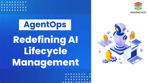Agentops The Next Evolution In Ai Lifecycle Management