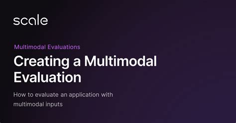 Creating A Multimodal Evaluation Scale Ai