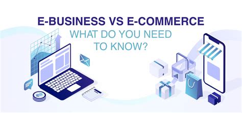 E Business Vs E Commerce What Do You Need To Know