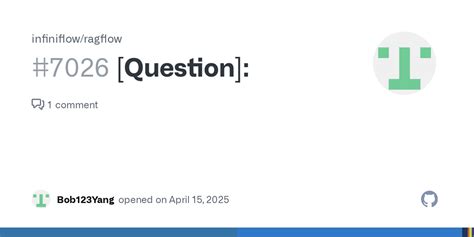 Question · Issue 7026 · Infiniflowragflow · Github