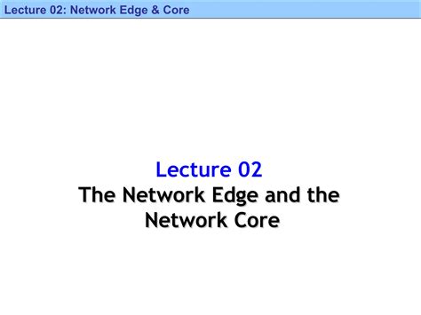 Lecture 02 Computer Networks Network Edge And Coreppt
