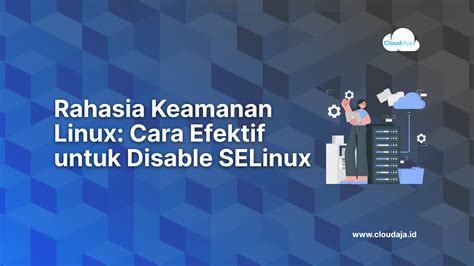Rahasia Keamanan Linux Cara Efektif Untuk Disable Selinux Cloudaja Artikel Cloud Hosting
