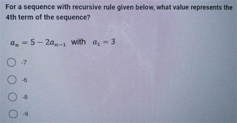 Solved For A Sequence With Recursive Rule Given Below What Value