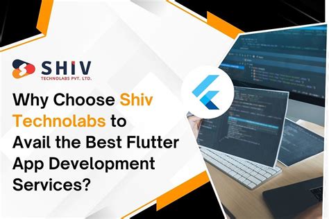 Why Choose Shiv Technolabs To Avail The Best Flutter App Development