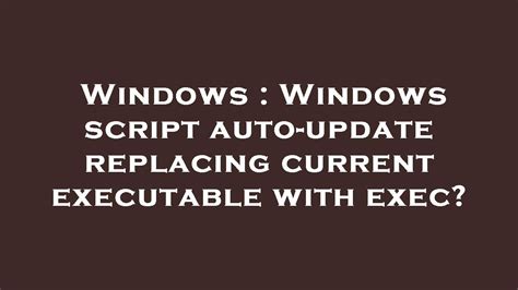 Windows Windows Script Auto Update Replacing Current Executable With Exec YouTube