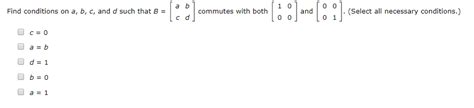 Solved Find conditions on a b c and d such that B aь Chegg com