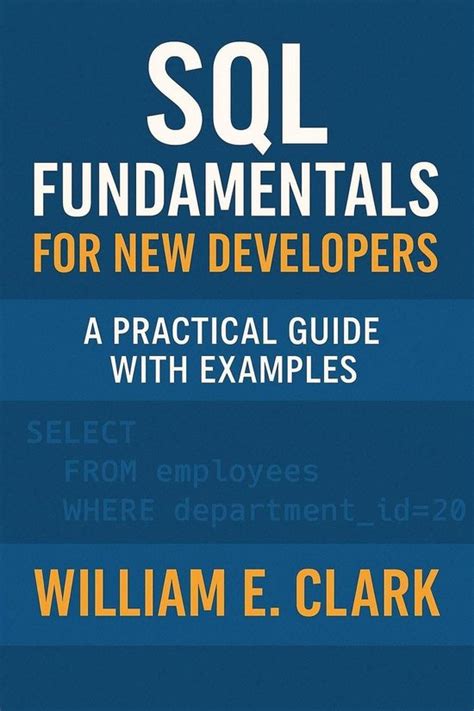 Sql Fundamentals For New Developers A Practical Guide With Examples Ebook William Bol