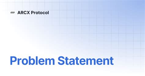 Problem Statement Arcx Protocol