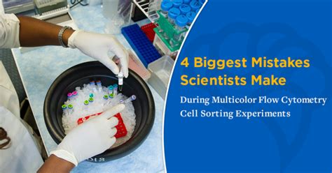 4 Biggest Mistakes Scientists Make During Multicolor Flow Cytometry