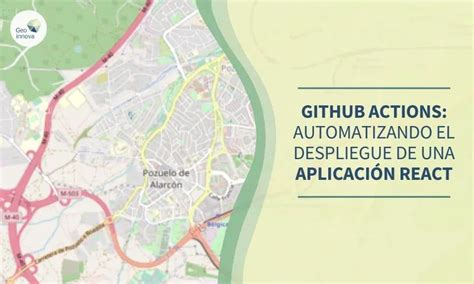 Github Actions Automatizando El Despliegue De Una Aplicación React Geoinnova Geoinnova