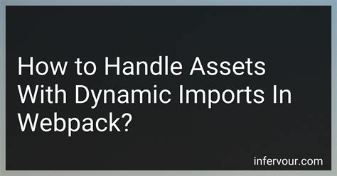 How To Handle Assets With Dynamic Imports In Webpack In