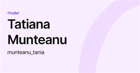 Tatiana Munteanu Munteanutania Profile Padlet