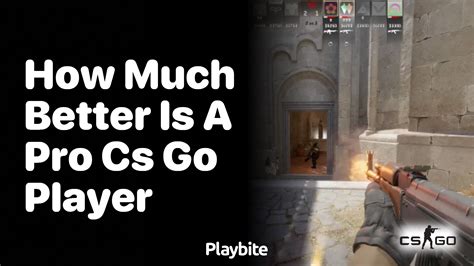 How Much Better Is A Pro CS GO Player Playbite