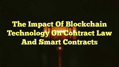 The Impact Of Blockchain Technology On Contract Law And Smart Contracts The Franklin Law