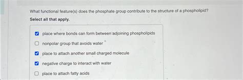 Solved What Functional Feature S Does The Phosphate Group Chegg Com