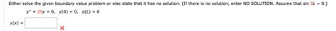 solved either solve the given boundary value problem or else