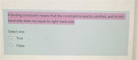 Solved A Binding Constraint Means That The Constraint Is