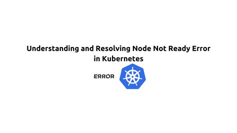Not Ready Error In Kubernetes