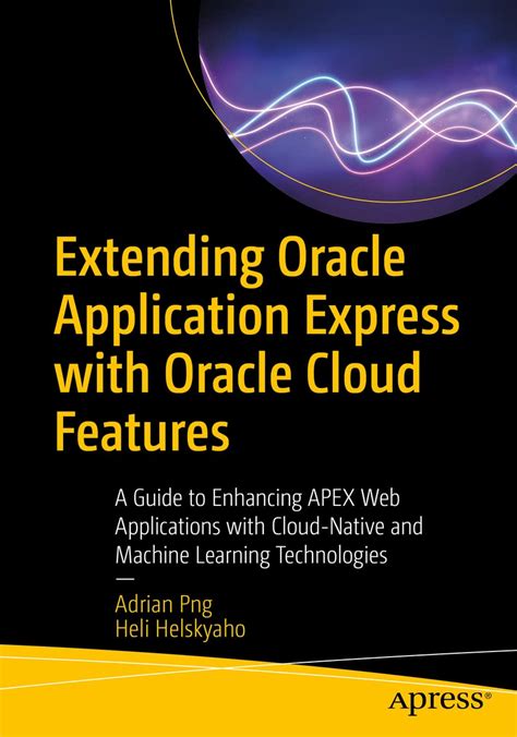 Amazon Com Extending Oracle Application Express With Oracle Cloud Features A Guide To