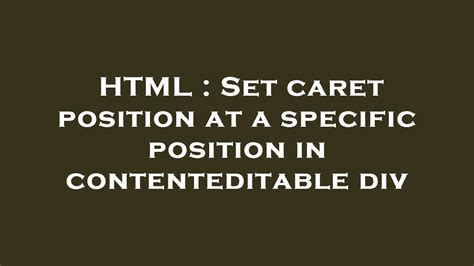 Html Set Caret Position At A Specific Position In Contenteditable Div Youtube