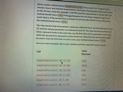 Solved Write A Static Method Named Enoughtineforlunch That