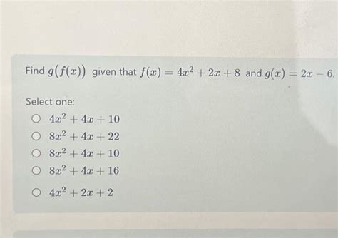 solved find g f x given that f x 4x² 2x 8 and g x 2x