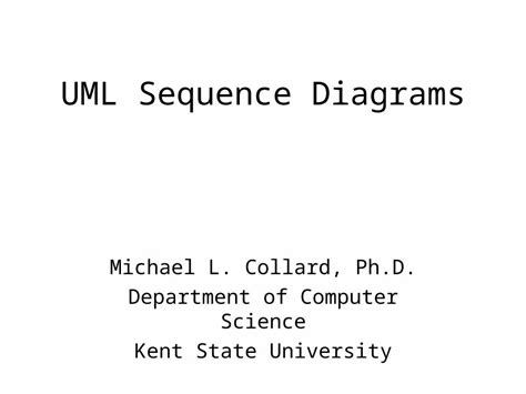 ppt uml sequence diagrams michael l collard ph d department of computer science kent state