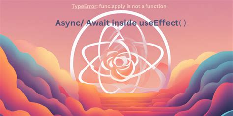 Why Not Use Async Await Inside React Useeffect By Muskaan Aggarwal Stackademic