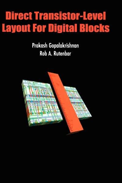 Direct Transistor Level Layout For Digital Blocks By Prakash Gopalakrishnan Rob A Rutenbar