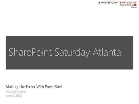 Making Life Easier With Powershell Spsatl 2012 Ppt