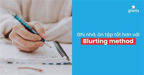 Blurting Method Là Gì Phương Pháp Học Tập Hiệu Quả Không Nên Bỏ Qua Glints Vietnam Blog