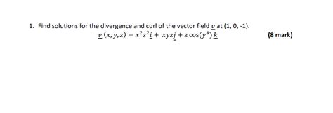 Solved Find Solutions For The Divergence And Curl Of The Chegg