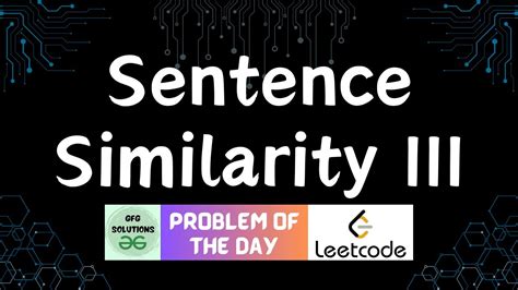 314 Sentence Similarity Iii Leetcode Potd Gfg Potd 06 10 2024 Youtube