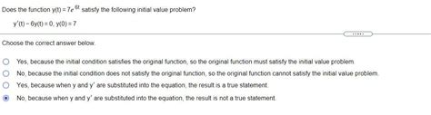 Solved Does The Function Y T 7e 6 Satisfy The Following Chegg Com
