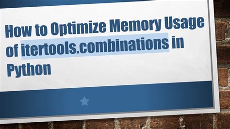 How To Optimize Memory Usage Of Binations In Python Youtube