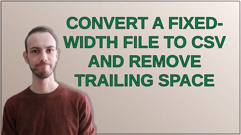 Convert A Fixed Width File To Csv And Remove Trailing Space Youtube