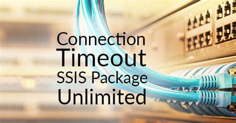 How To Set SSIS Package Connection Timeout To Unlimited